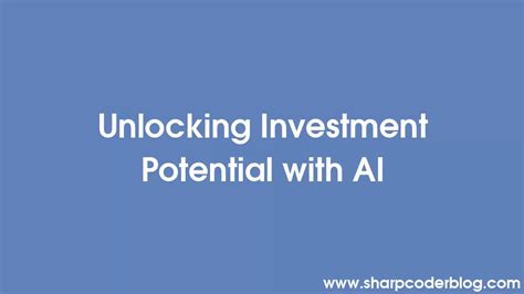 Unlocking Investment Potential With Ai Sharp Coder Blog