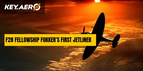 F28 Fellowship Fokkers First Jetliner