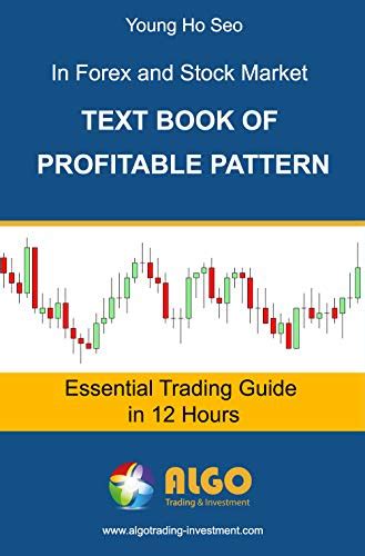 Profitable Patterns In Forex And Stock Market Essential Trading Guide In 12 Hours By Young Ho