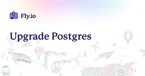 Upgrade Postgres · Fly Docs