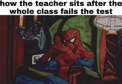 How The Teacher Sits After The Whole Class Fails The Test Ifunny