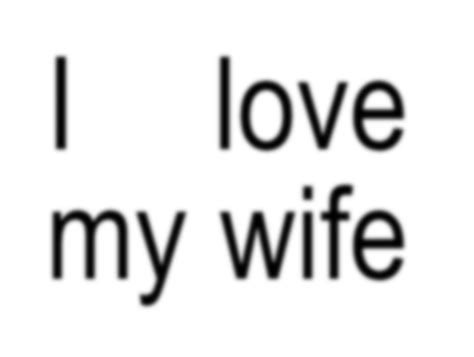 Hahahahahahahh Love Her I Love My Wife I Love My Girlfriend
