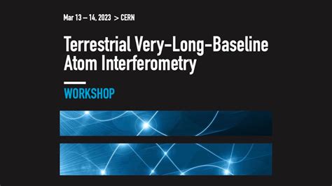 Terrestrial Very Long Baseline Atom Interferometry Workshop Cern Qti