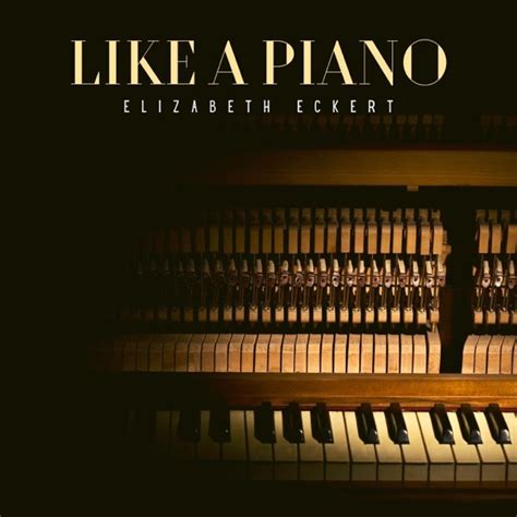 Elizabeth Eckert Like A Piano