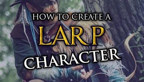 How To Create A Larp Character Explained Larp Tips Les Artisans D
