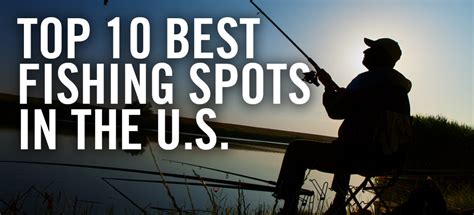 Top 10 Best Fishing Spots In The United States Better Boat