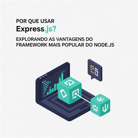 Por Que Usar Expressjs Explorando As Vantagens Do Framework Mais