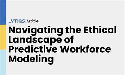 Navigating The Ethical Landscape Of Predictive Workforce Modeling