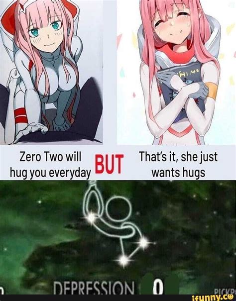 Zero Two Will But Thats It Hug You Everyday Wants Hugs Ifunny