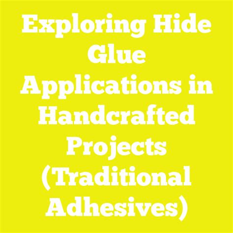 Exploring Hide Glue Applications In Handcrafted Projects Traditional