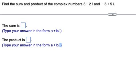 Solved Find The Sum And Product Of The Complex Numbers I Chegg
