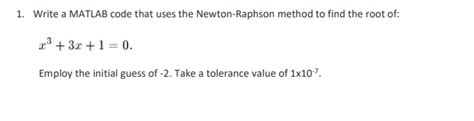 Solved Write A MATLAB Code That Uses The Newton Raphson Chegg