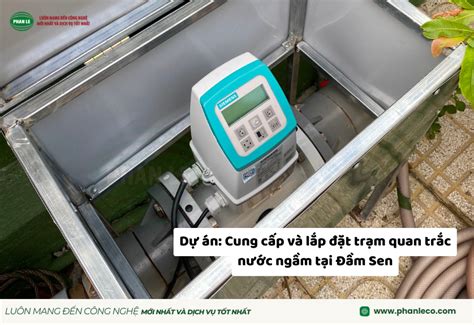 Công Ty Phan Lê Cung Cấp Và Lắp đặt Thiết Bị Quan Trắc Nước Ngầm Đầm Sen Giám Sát Tự động