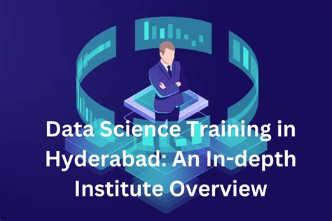 Data Science Training In Hyderabad An In Depth Institute Overview