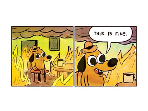Everything Is Fine Meme Background At Sara Swasey Blog