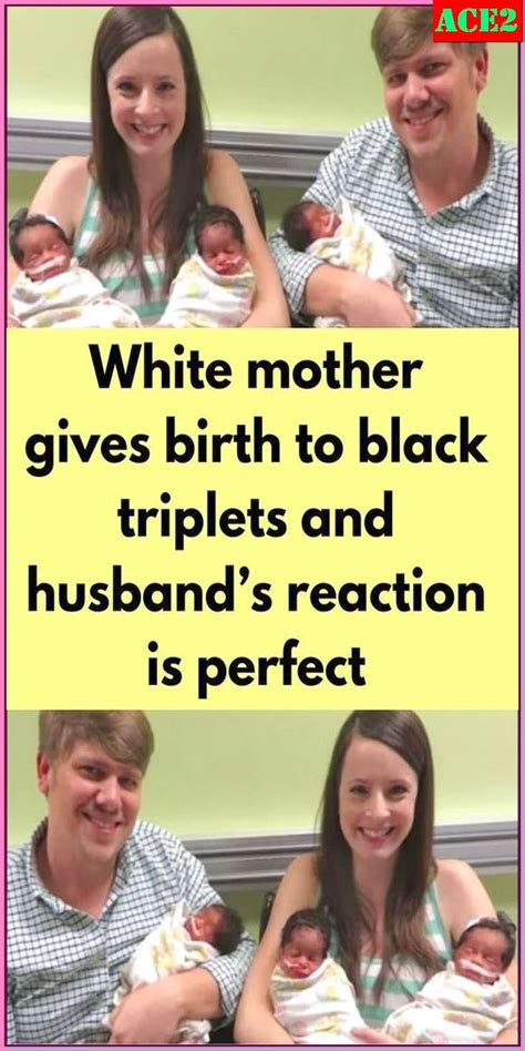 White Mother Gives Birth To Black Triplets And Husband S Reaction Is