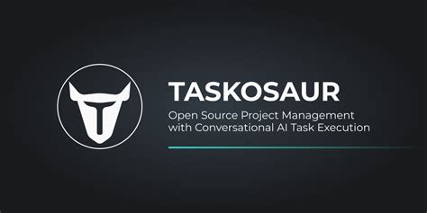 Github Taskosaurtaskosaur Open Source Project Management With Conversational Ai Task