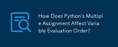 How Does Pythons Multiple Assignment Affect Variable Evaluation Order