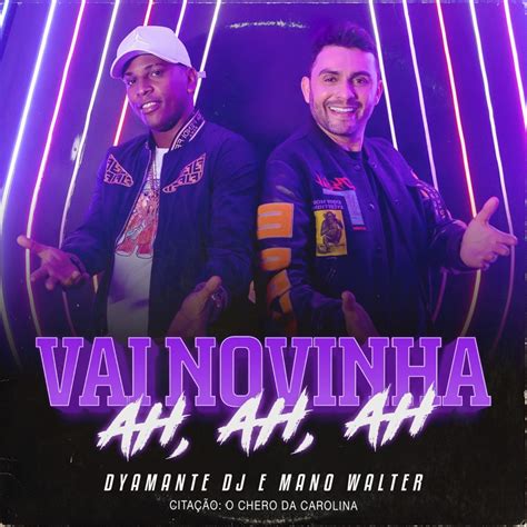 Vai Novinha Ah Ah Ah Citação O Chêro Da Carolina Dyamante Dj