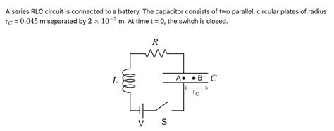Solved A Series Rlc Circuit Is Connected To A Battery The