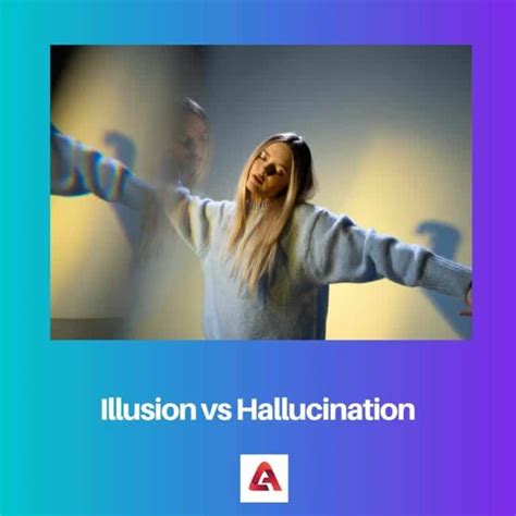 Illusion Vs Hallucination Difference And Comparison