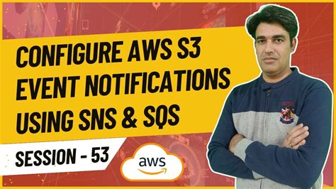 Session 53 Aws Simple Storage Service Aws S3 Event Notifications Using Sns And Sqs