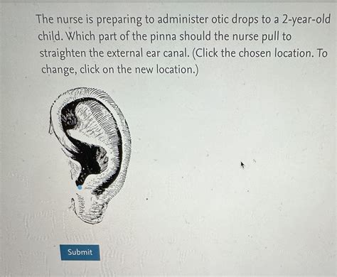 Solved The Nurse Is Preparing To Administer Otic Drops To A