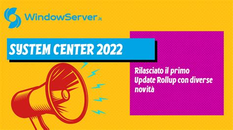 Aggiornato System Center 2022 Update Rollup 1 Windowserverit