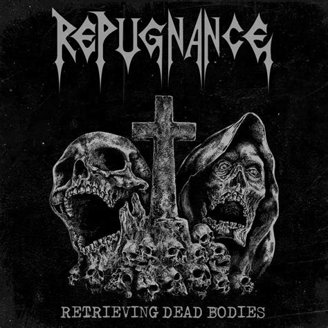 Repugnance Retrieving Dead Bodies Encyclopaedia Metallum The Metal