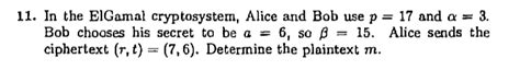 solved 11 in the elgamal cryptosystem alice and bob use p