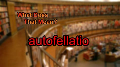 What Does Autofellatio Mean Youtube