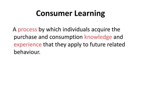 Consumer Learning And Consumer Behavior Process Ppt