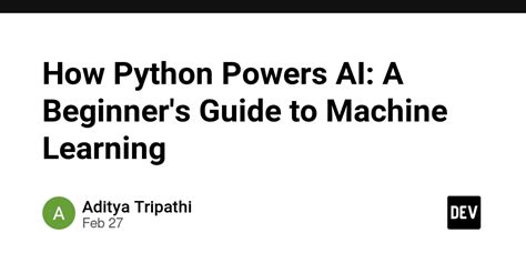How Python Powers Ai A Beginners Guide To Machine Learning Dev