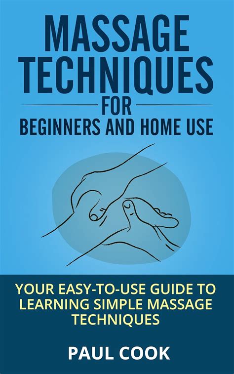 Massage Techniques For Beginners And Home Use Your Easy To Use Guide