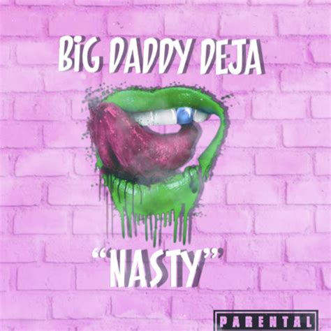 Nasty Single By Big Daddy Deja Spotify