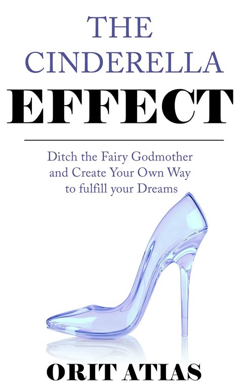 The Cinderella Effect Ditch The Fairy Godmother And Create Your Own
