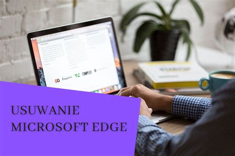 Jak Odinstalować Microsoft Edge Czy Usunięcie Edgea Jest Możliwe