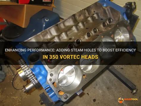 Enhancing Performance Adding Steam Holes To Boost Efficiency In 350