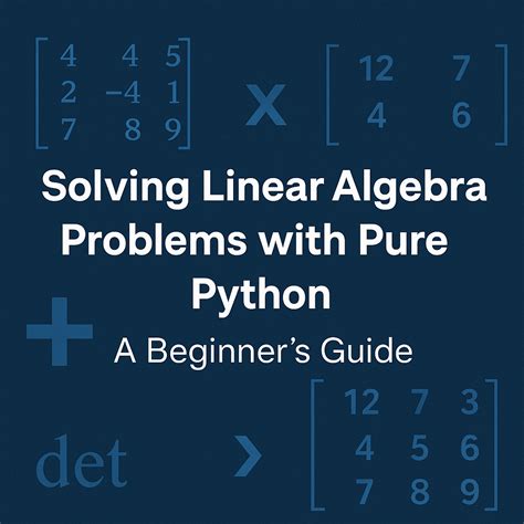Solving Linear Algebra Problems With Python A Beginners Guide By