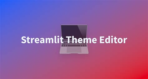Streamlit Theme Editor A Hugging Face Space By Whitphx