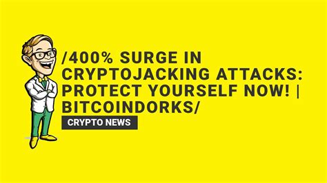 400 Surge In Cryptojacking Attacks Protect Yourself Now