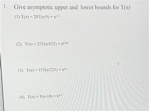 Solved 1 Give Asymptotic Upper And Lower Bounds For T N