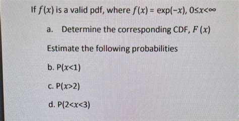 Solved If F X Is A Valid Pdf Where F X Exp X X