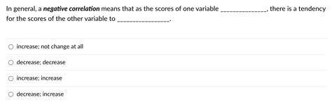 Solved In General A Negative Correlation Means That As The Chegg