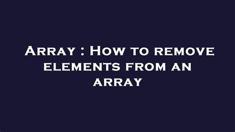 Array How To Remove Elements From An Array Youtube