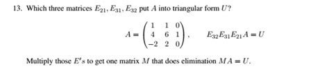 Solved Which Three Matrices E21 E31 E32 Put A Into