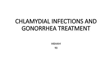 Chlamydial Infections And Gonorrhea Treatment 2pptx