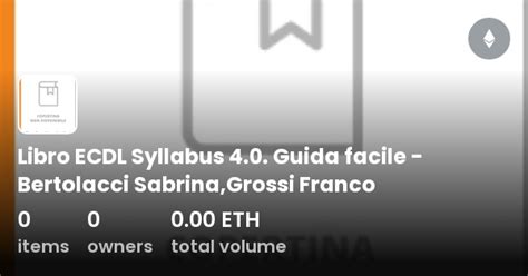 Libro Ecdl Syllabus 4 0 Guida Facile Bertolacci Sabrina Grossi Franco Collection Opensea