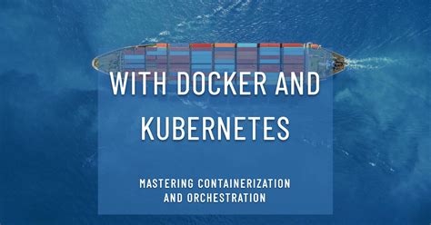 Containerization And Orchestration With Docker And Kubernetes