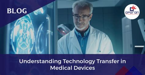 Understanding Technology Transfer In Medical Devices Operon Strategist